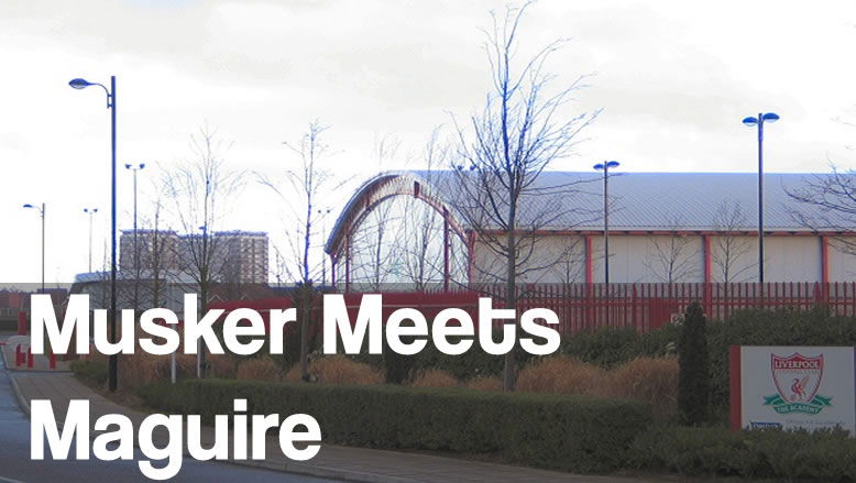 Musker Meets Maguire - Read Liverpool